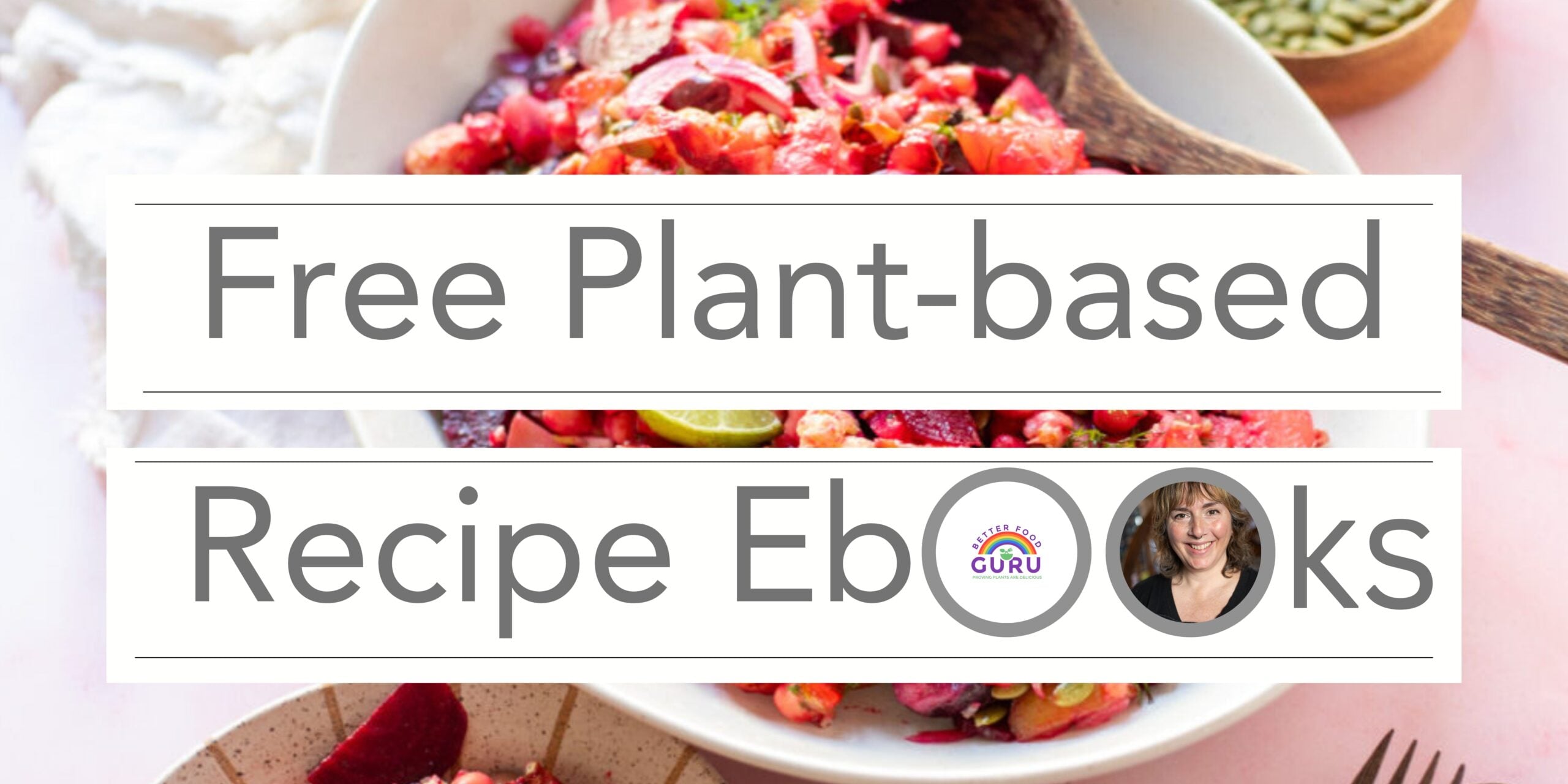Free Plant-based Recipe Ebooks - BetterFoodGuru